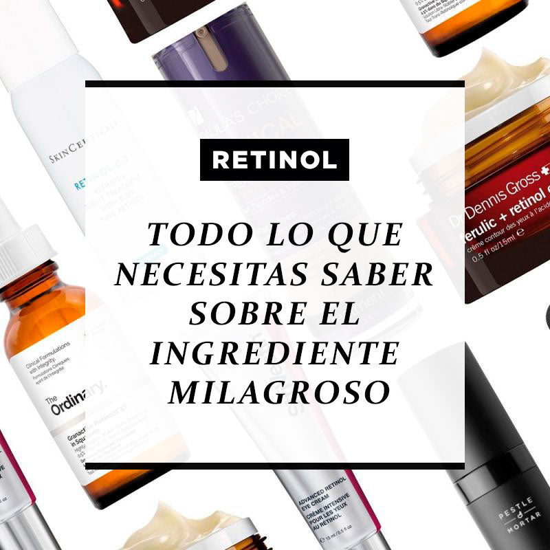 Todo lo que debes saber sobre el retinol, el ingrediente milagroso ...
